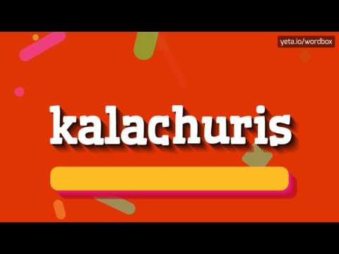 KALACHURIS - HOW TO PRONOUNCE IT!?
