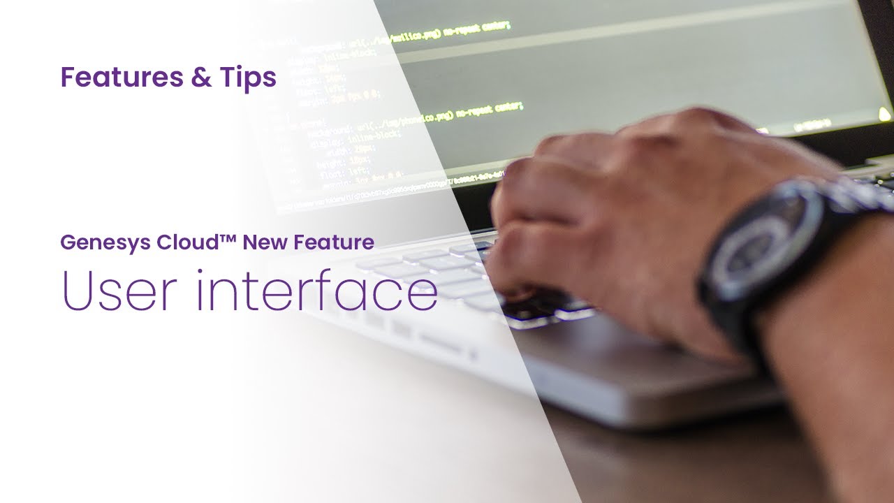 Genesys Cloud New Feature: User Interface Improvements