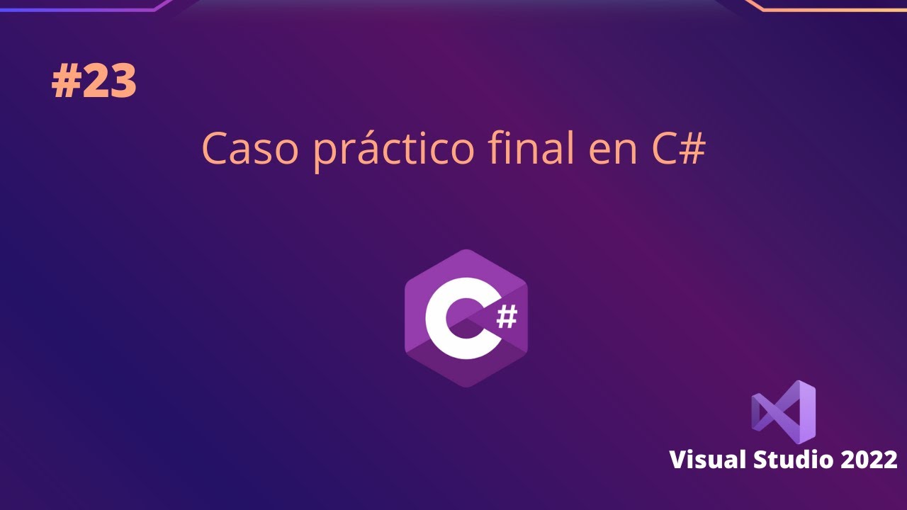 23 - Caso práctico final del documento | C# Nivel Básico