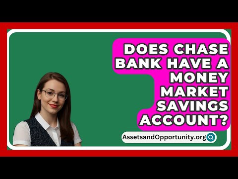 Does Chase Bank Have A Money Market Savings Account? - AssetsandOpportunity.org