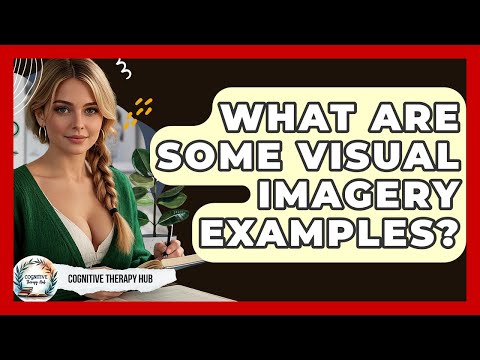What Are Some Visual Imagery Examples? - Cognitive Therapy Hub
