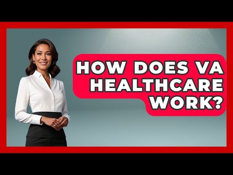 How Does VA Healthcare Work? | Veteran Community Guide