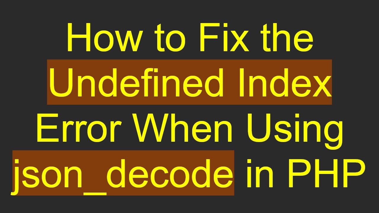 How to Fix the Undefined Index Error When Using json_decode in PHP