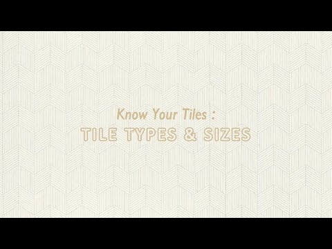 Know Your Tiles | Tile Types & Sizes