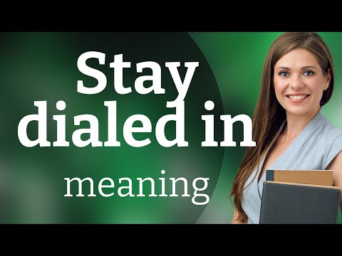 Stay Dialed In: Unraveling the Meaning