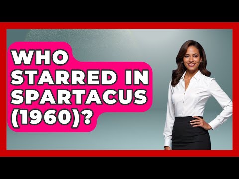 Who Starred In Spartacus (1960)? - I'm a 60s Baby