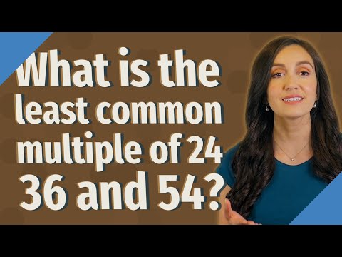 What is the least common multiple of 24 36 and 54?