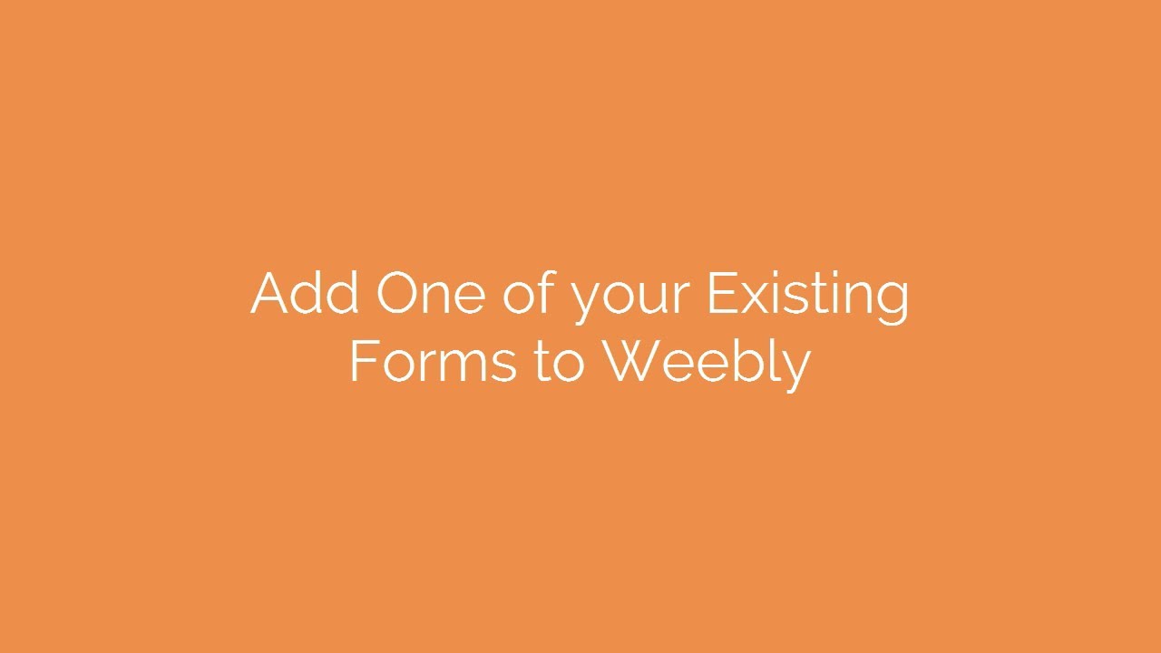 Add One of your Existing Forms to Weebly