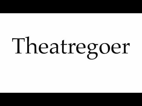 How to Pronounce Theatregoer