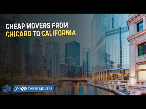 Cheap Movers from Chicago to California | Top-Rated Moving Companies for Affordable Relocation
