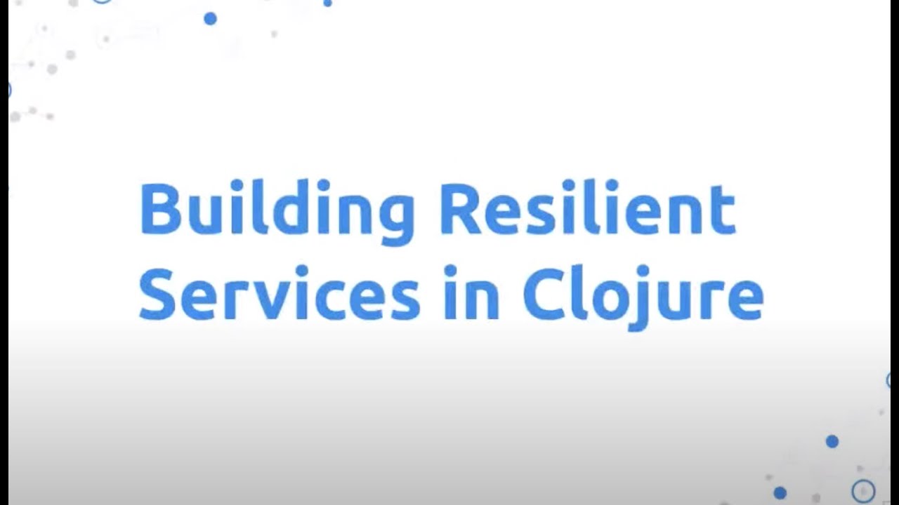 Building Resilient Services in Clojure