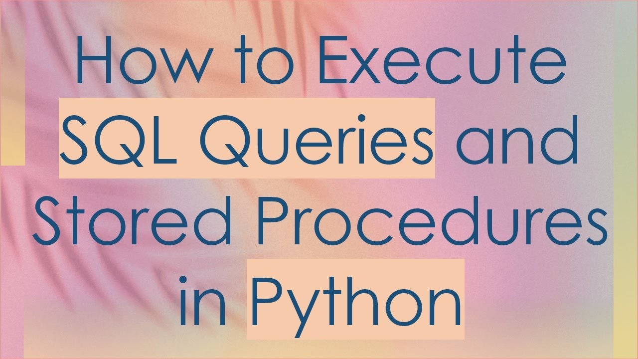 How to Execute SQL Queries and Stored Procedures in Python