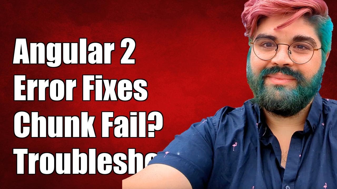 Angular 2 Error: Loading Chunk Failed - Troubleshooting Guide & Solutions