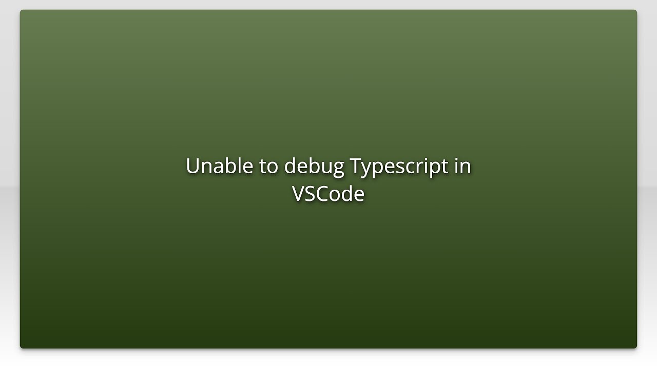 Unable to debug Typescript in VSCode