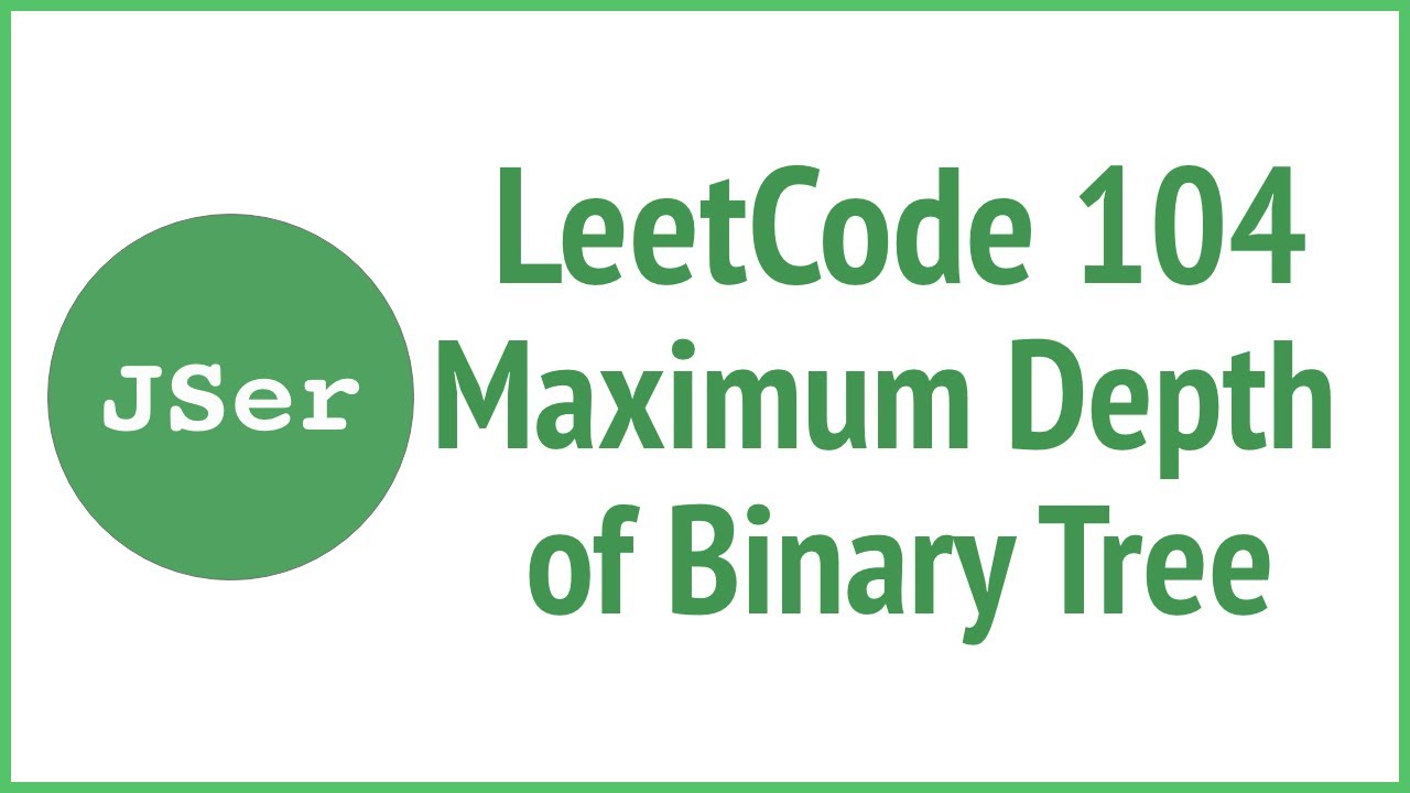 leetCode 104 - Maximum Depth of Binary Tree - Recursion + BFS + DFS |  | algorithm & JavaScript