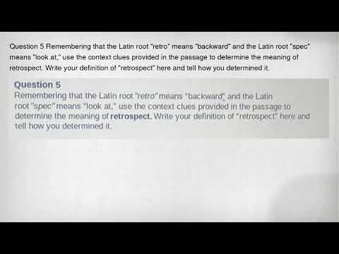 Question 5 Remembering that the Latin root "retro" means "backward" and the Latin root "spec" means