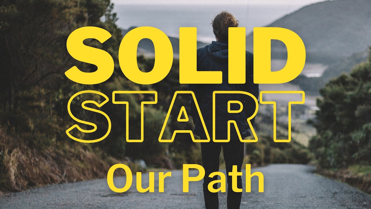 Solid Start: Our Path