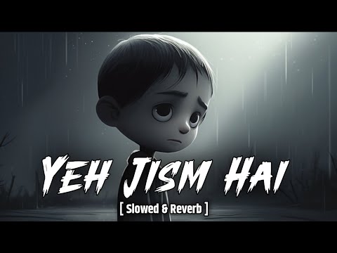 Yeh Jism Hai To Kya [ Slowed & Reverb ] | Ali Azmat | Lofi Song