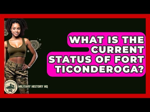 What Is The Current Status Of Fort Ticonderoga? - Military History HQ