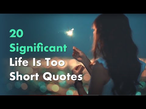 20 Life Is Too Short Quotes That Motivate Us to Appreciate It More