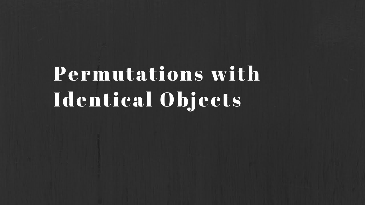 Math 30-2:  Permutations with Identical Objects