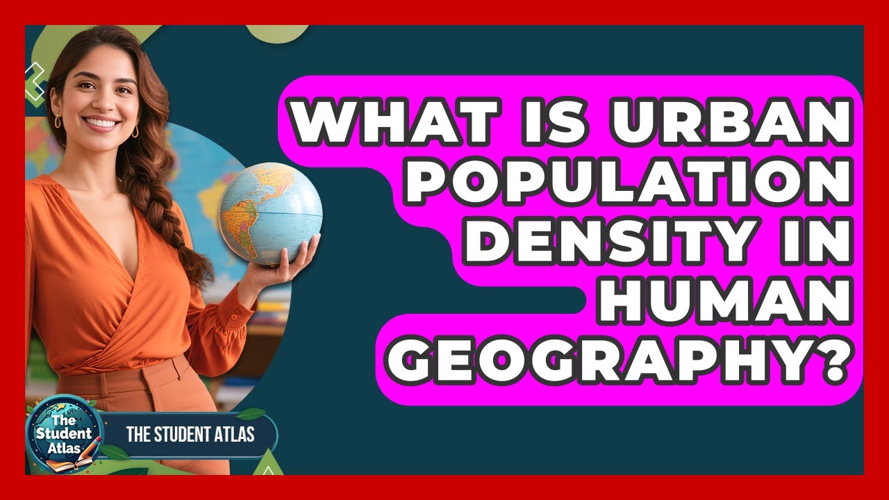 What Is Urban Population Density In Human Geography? - The Student Atlas