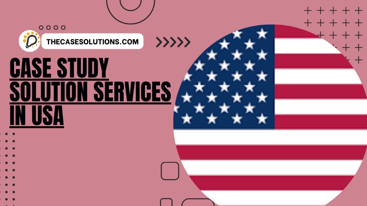 Case Study Solution Services In USA |CAse Study Help | Case Study Solution | Case solution Analysis