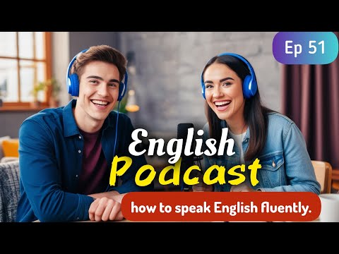 Powerful Podcast for English Fluency | Episode 51 | English Conversation | English podcast