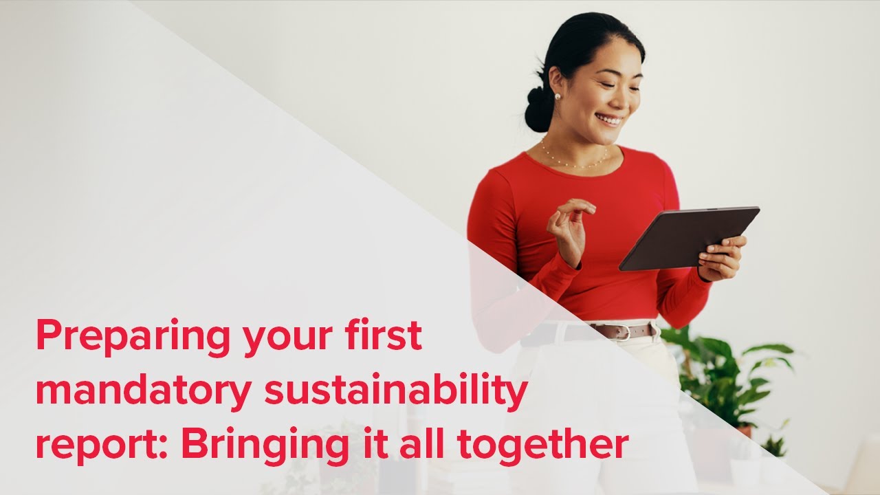 Webinar | Preparing your first mandatory sustainability report: Bringing it all together