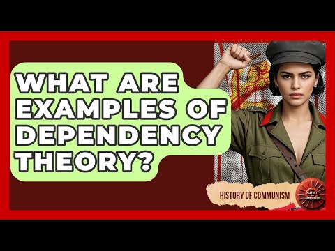 What Are Examples Of Dependency Theory? - History of Communism