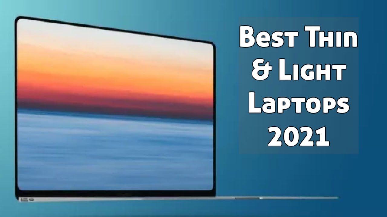 The Best Thin & Light Laptops 2021