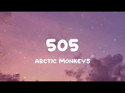Arctic Monkeys - 505 (Lyrics)