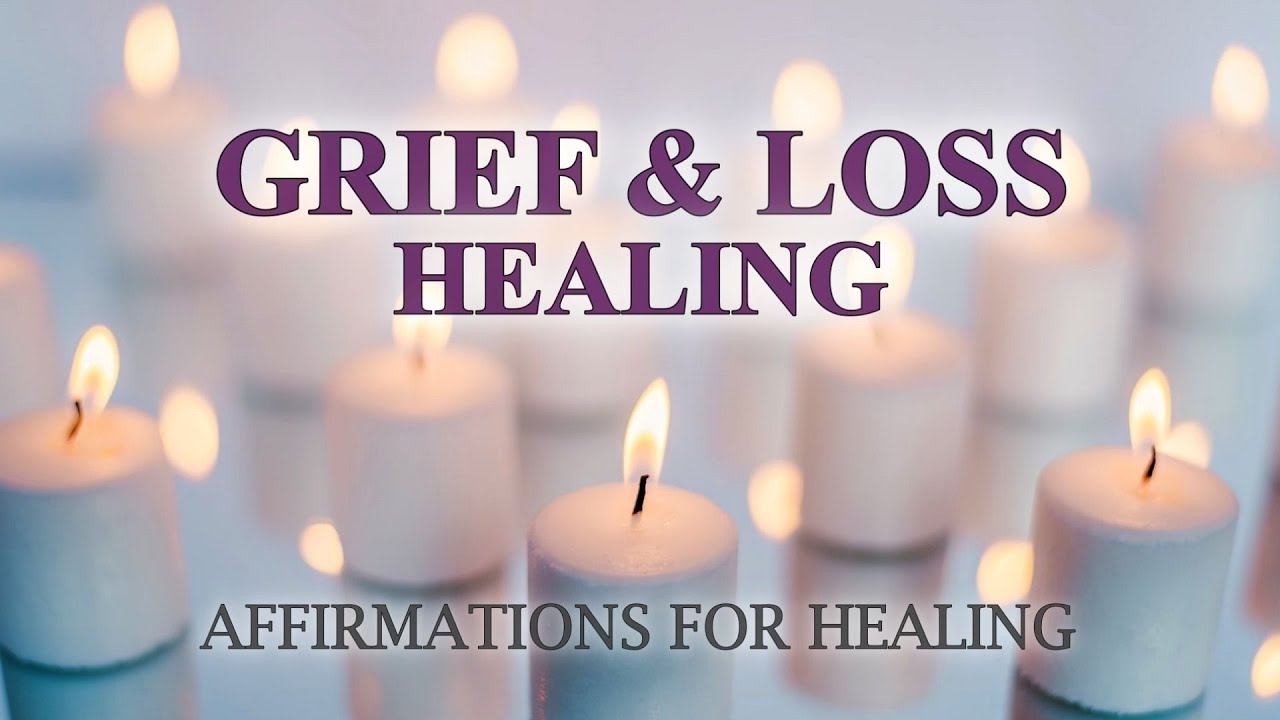 Grief and Loss Healing Affirmations  | Grief Healing Inspiration | Affirmations for Grief and Loss