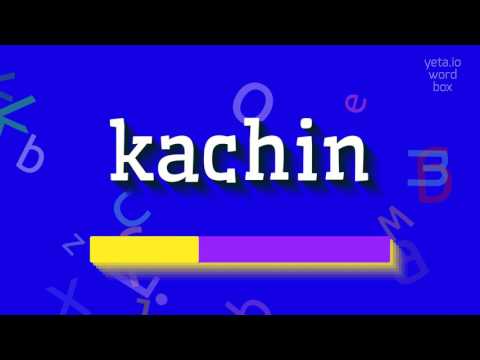 How to say "kachin"! (High Quality Voices)