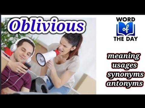 word of the day (oblivious) meaning, usages,synonyms, antonyms