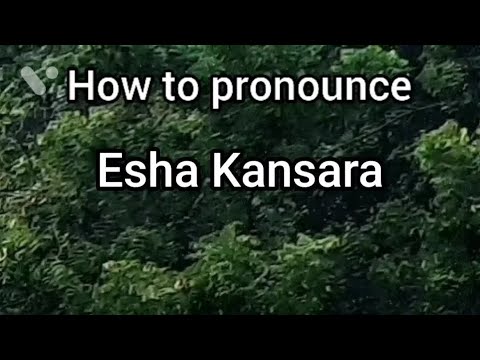 How to Pronounce Esha Kansara