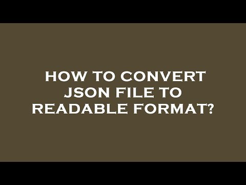How to convert json file to readable format?
