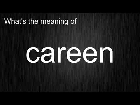 What's the meaning of "careen", How to pronounce careen?