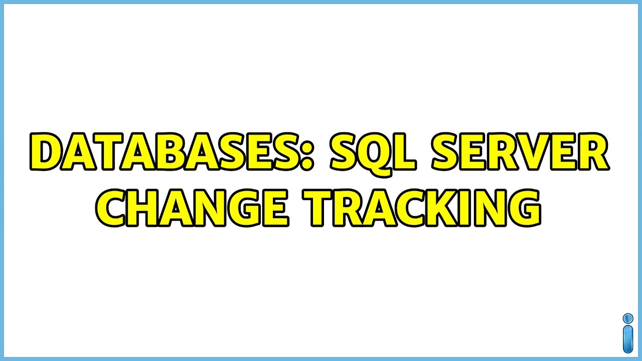 Databases: SQL Server Change Tracking (2 Solutions!!)