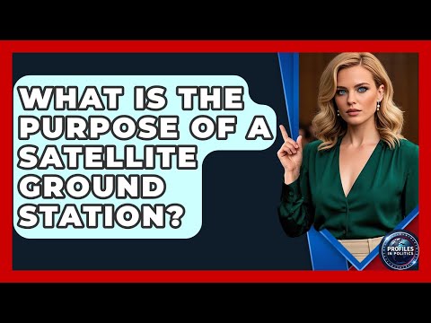 What Is The Purpose Of A Satellite Ground Station? - Profiles in Politics