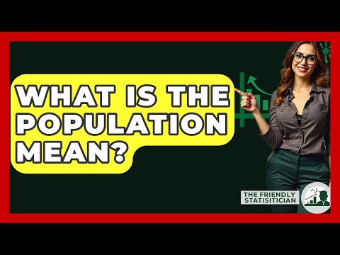 What Is The Population Mean? - The Friendly Statistician