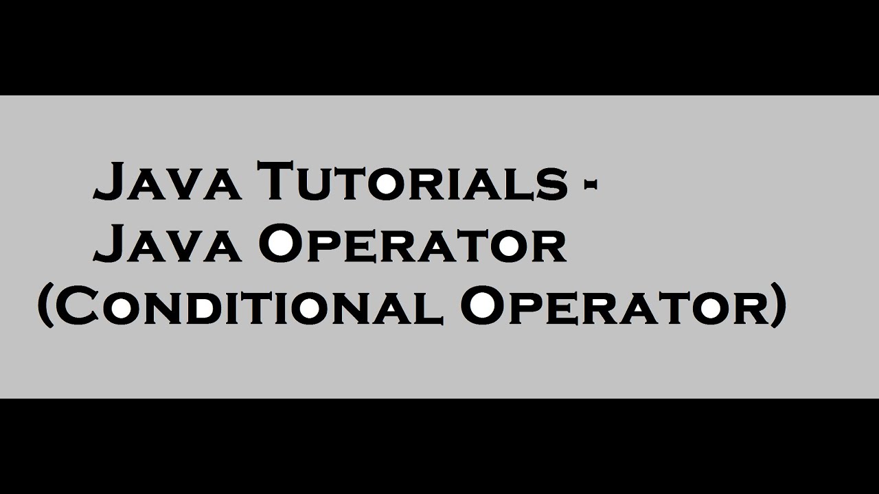 Java Tutorials- Java Operators (Conditional Operator)