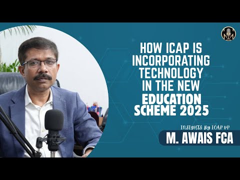 How ICAP Is Incorporating Technology in the New Education Scheme 2025 | Vice President ICAP M. Awais