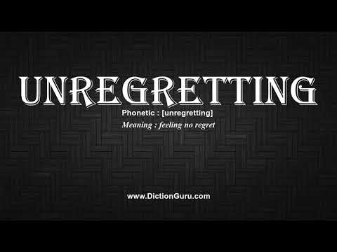 How to Pronounce unregretting with Meaning, Phonetic, Synonyms and Sentence Examples