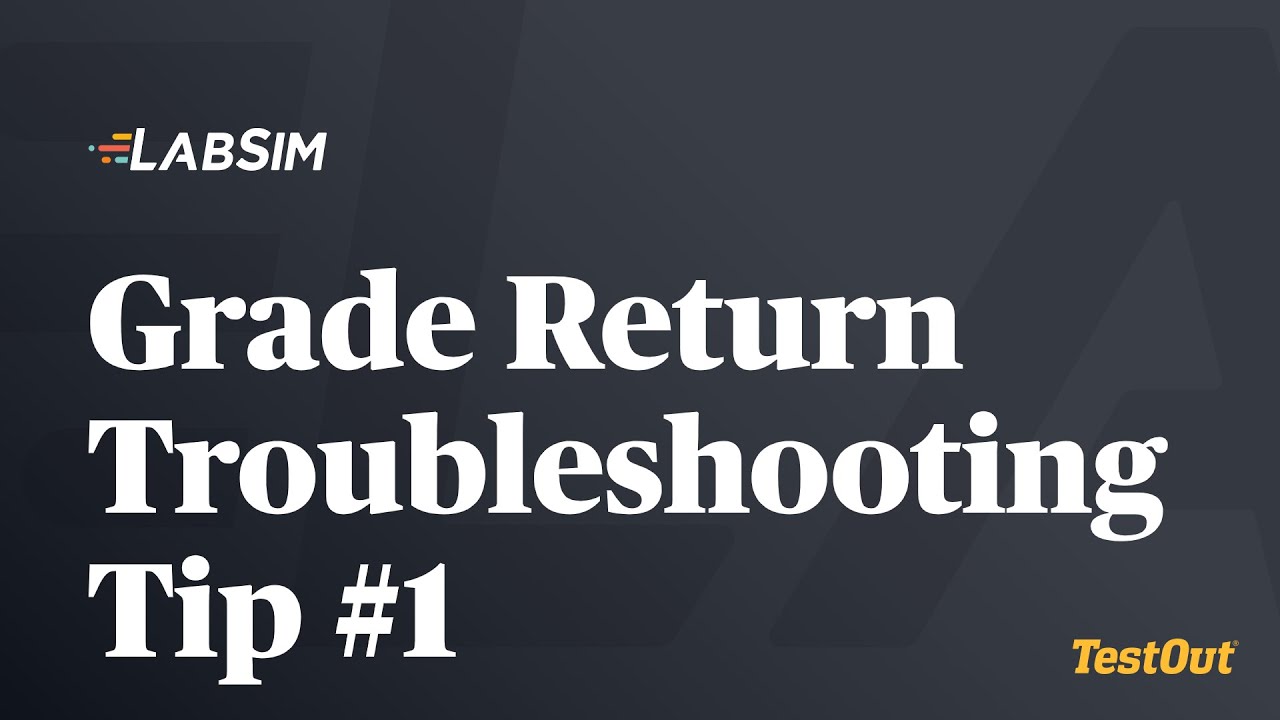 Grade Return Troubleshooting Tip #1 - TestOut LabSim