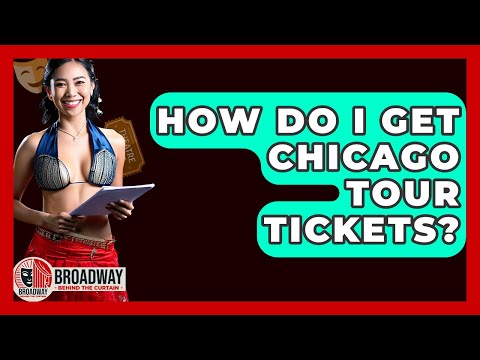 How Do I Get Chicago Tour Tickets? - Broadway Behind The Curtain