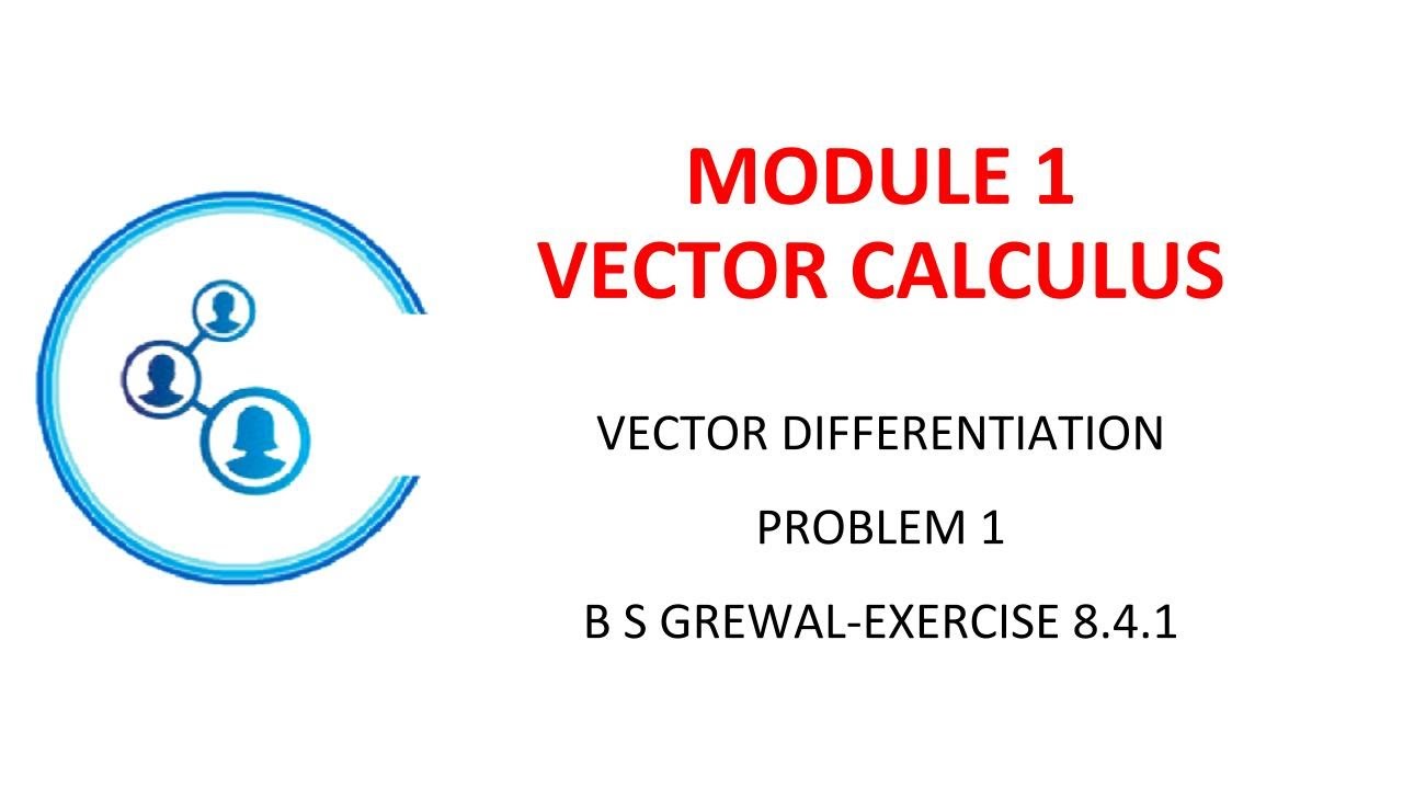 Module 1 Vector Differentiation Problem 1 B S GREWAL Exersice 8 4 1