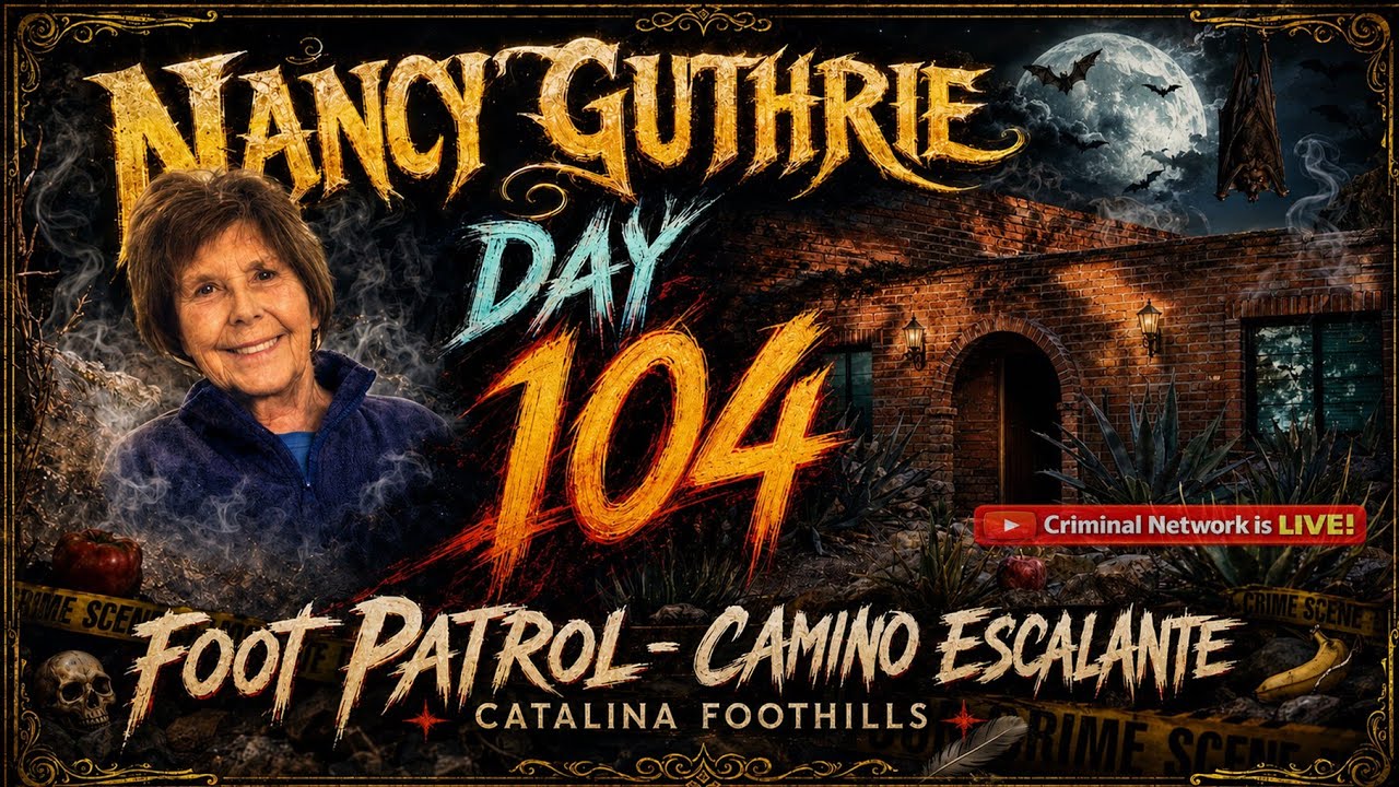 Nancy Guthrie - Day 104 - Foot Patrol Camino Escalante - LIVE!
