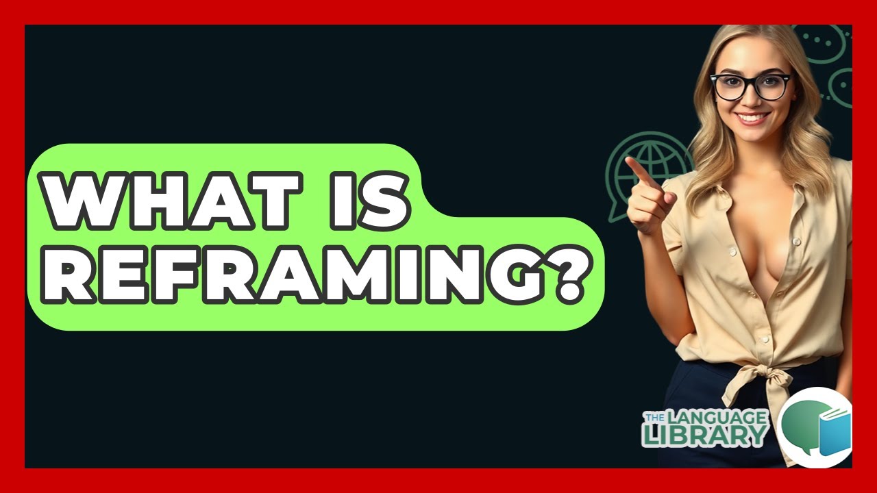 What Is Reframing? - The Language Library