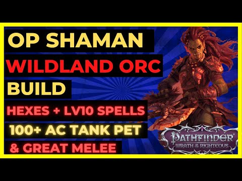 PF: WOTR - The OP ORC - WILDLAND SHAMAN: HEXES, 100+ AC PET, LV10 SPELLS & Great Melee!